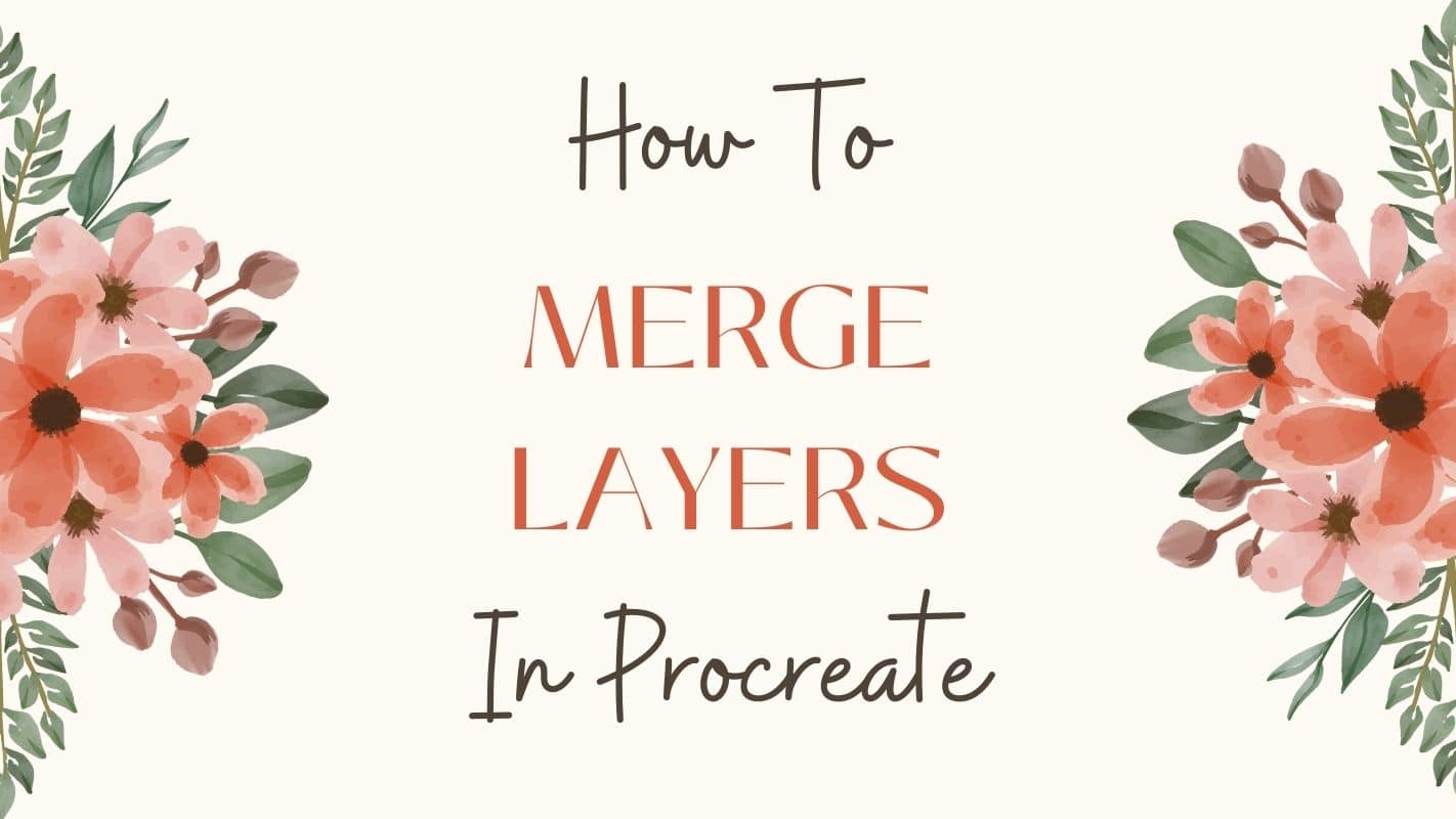 How To Merge Layers In Procreate The Ultimate Guide