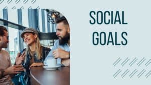 60 Social Goals Examples for Building Lasting Relationships