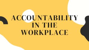 Enhancing Accountability in the Workplace for Better Outcomes